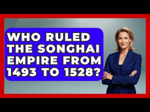 Who Ruled The Songhai Empire From 1493 To 1528? - African Roots And Routes