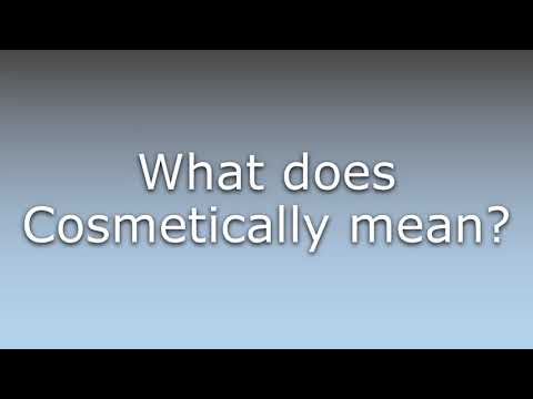What does Cosmetically mean?