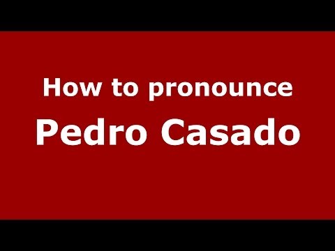 How to pronounce Pedro Casado (Spanish/Spain) - PronounceNames.com