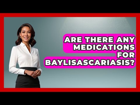 Are There Any Medications For Baylisascariasis? - The Disease Encyclopedia
