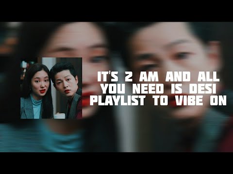 pov:- it's 2am and all you need is desi playlist to vibe on ????