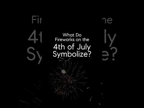 What do FIREWORKS on the 4th of July symbolize?