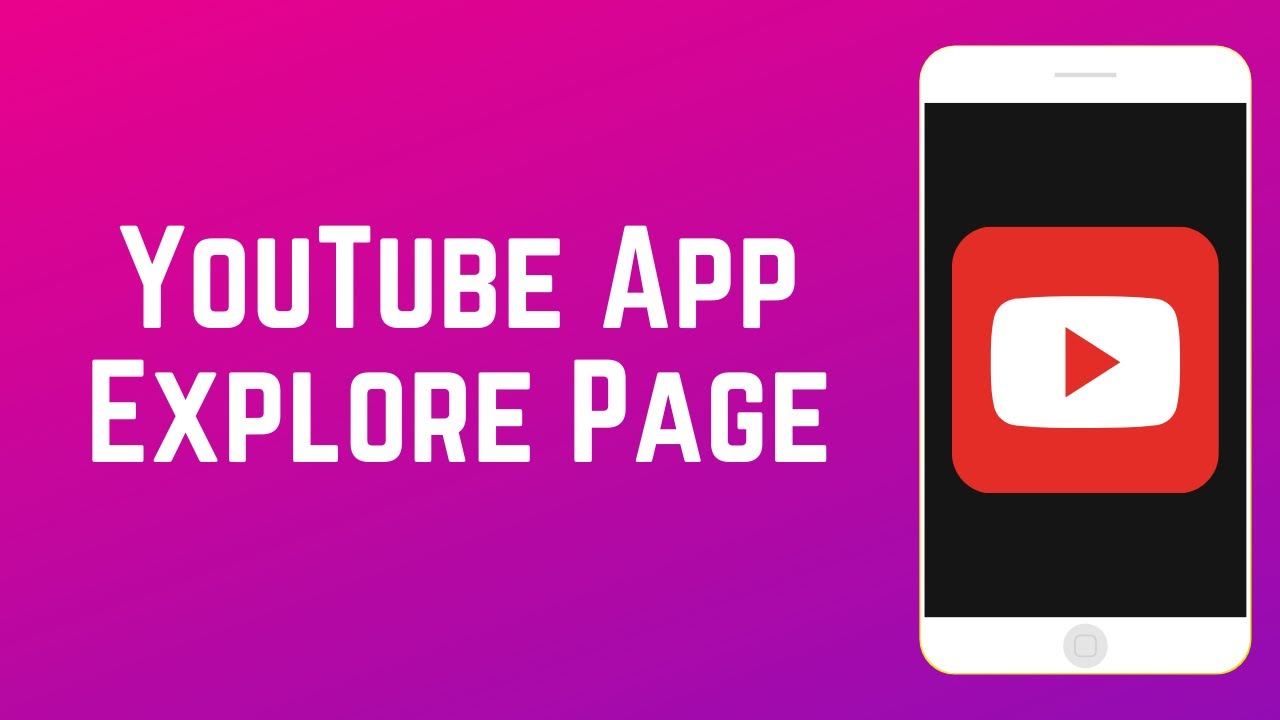 YouTube App Explore Page - What It Is & How to Use It