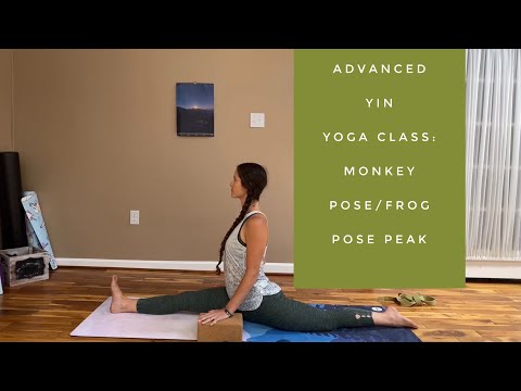 Advanced Yin Yoga Class: Monkey Pose/Frog Pose Peak