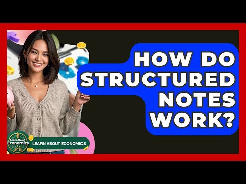 How Do Structured Notes Work? - Learn About Economics