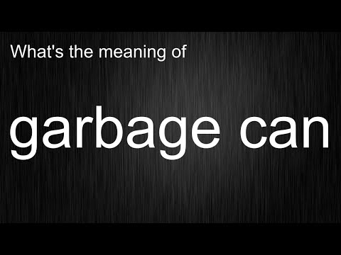 What's the meaning of "garbage can", How to pronounce garbage can?