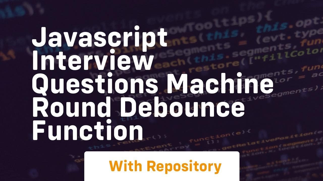 javascript interview questions machine round debounce function