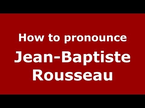 How to pronounce Jean-Baptiste Rousseau (French/France) - PronounceNames.com