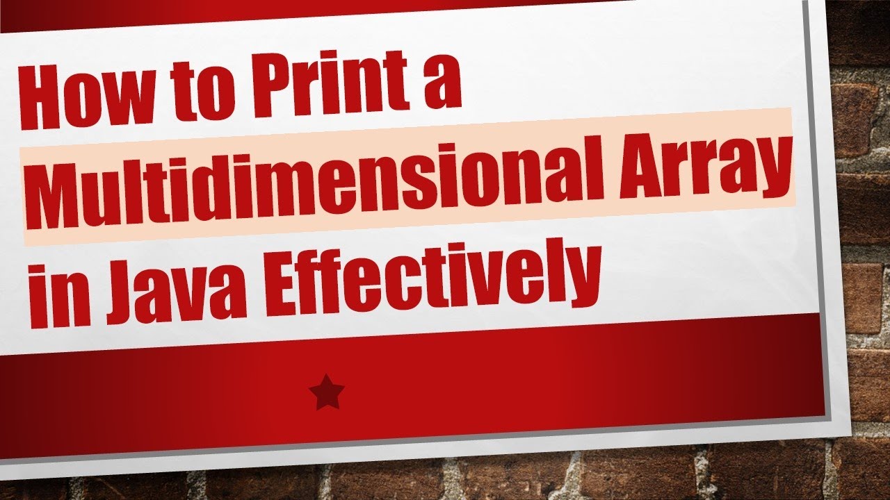 How to Print a Multidimensional Array in Java Effectively
