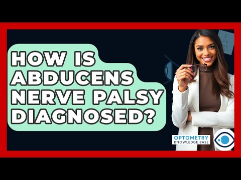 How Is Abducens Nerve Palsy Diagnosed? - Optometry Knowledge Base