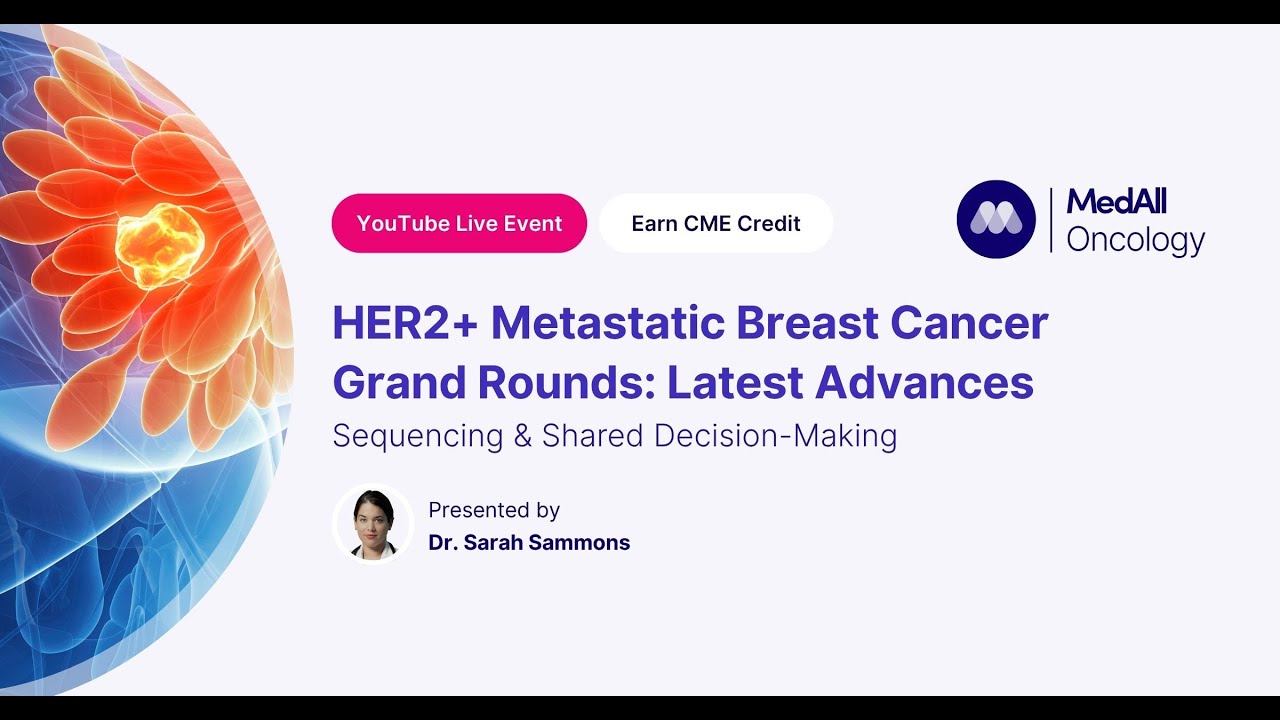 HER2+ Metastatic Breast Cancer Grand Rounds: Latest Advances