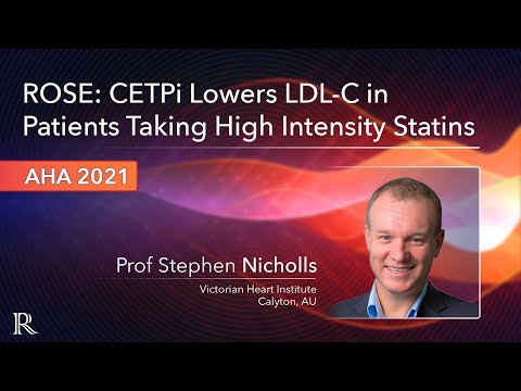 AHA 2021: ROSE: CETPi Lowers LDL-C in Patients Taking High Intensity Statins | Prof Stephen Nicholls