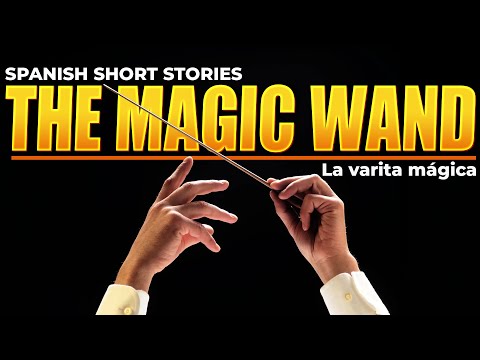 La Varita Mágica | Short Stories in Spanish (B2-C2)