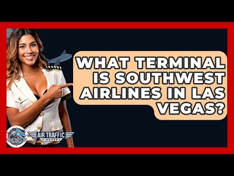 What Terminal Is Southwest Airlines In Las Vegas? - Air Traffic Insider
