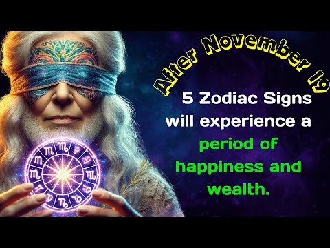 After November 19, 5 Zodiac Signs will experience a period of happiness and wealth