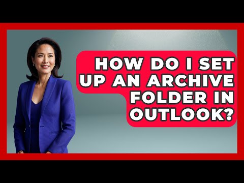 How Do I Set Up An Archive Folder In Outlook? - TheEmailToolbox.com
