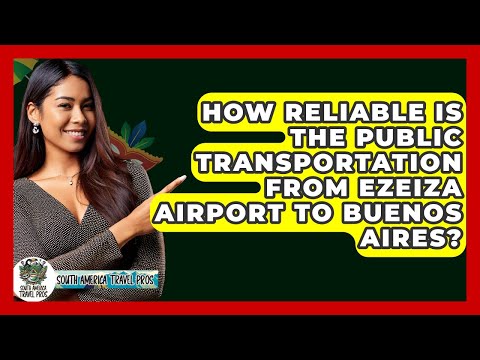 How Reliable Is The Public Transportation From Ezeiza Airport To Buenos Aires?