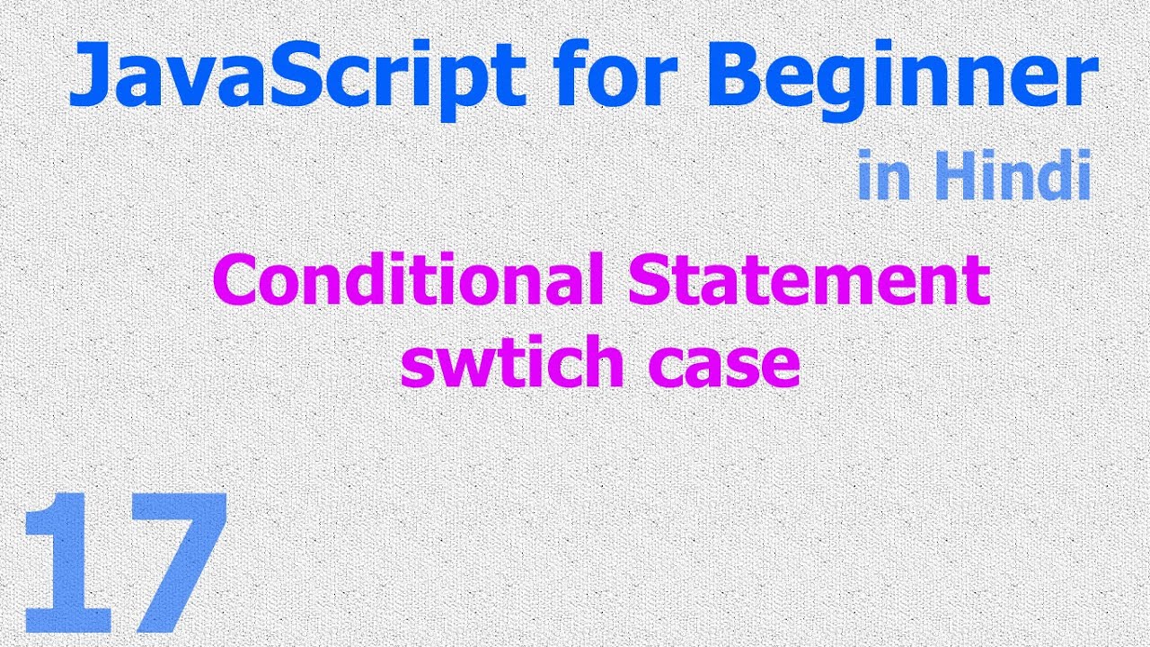 17 - JavaScript Beginner Tutorials - Condition Statement - Switch Case - Hindi