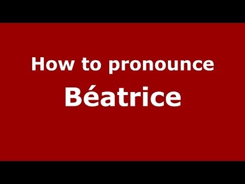 How to Pronounce Béatrice - PronounceNames.com