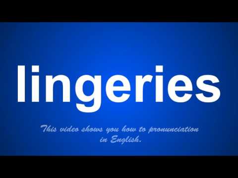 the correct pronunciation of lingeries in English.