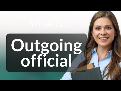 Understanding the Phrase "Outgoing Official" in English