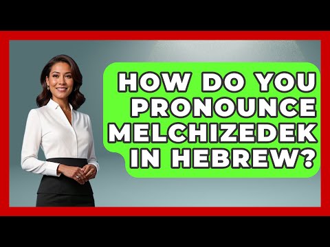 How Do You Pronounce Melchizedek In Hebrew? - Jewish Teachings For All