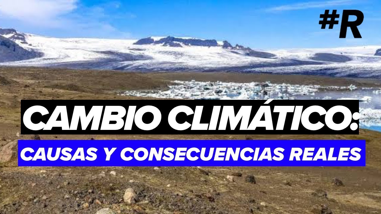 ¿Qué es cambio climático? (Explicado) Causas y consecuencias