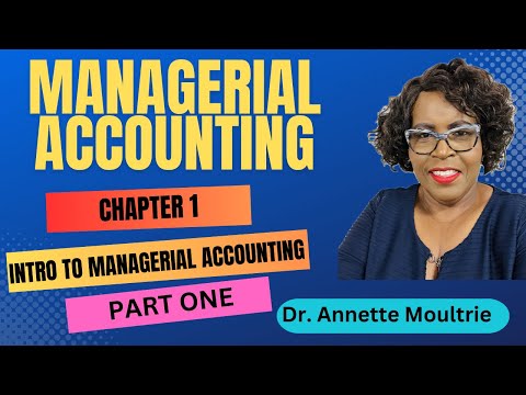 MANAGERIAL ACCOUNTING: Intro Managerial Accounting - CHAPTER 1 (PART ONE)