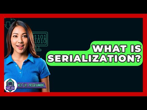 What Is Serialization? - Next LVL Programming