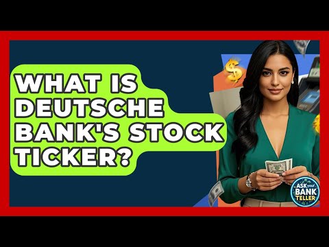 What Is Deutsche Bank's Stock Ticker? - Ask Your Bank Teller