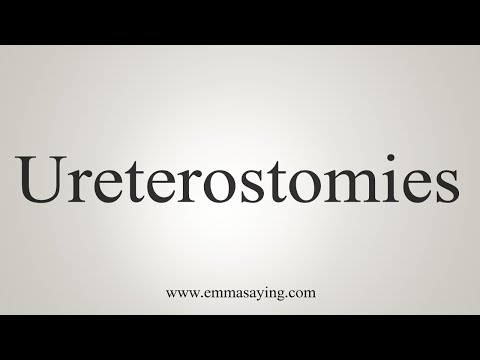How To Say Ureterostomies