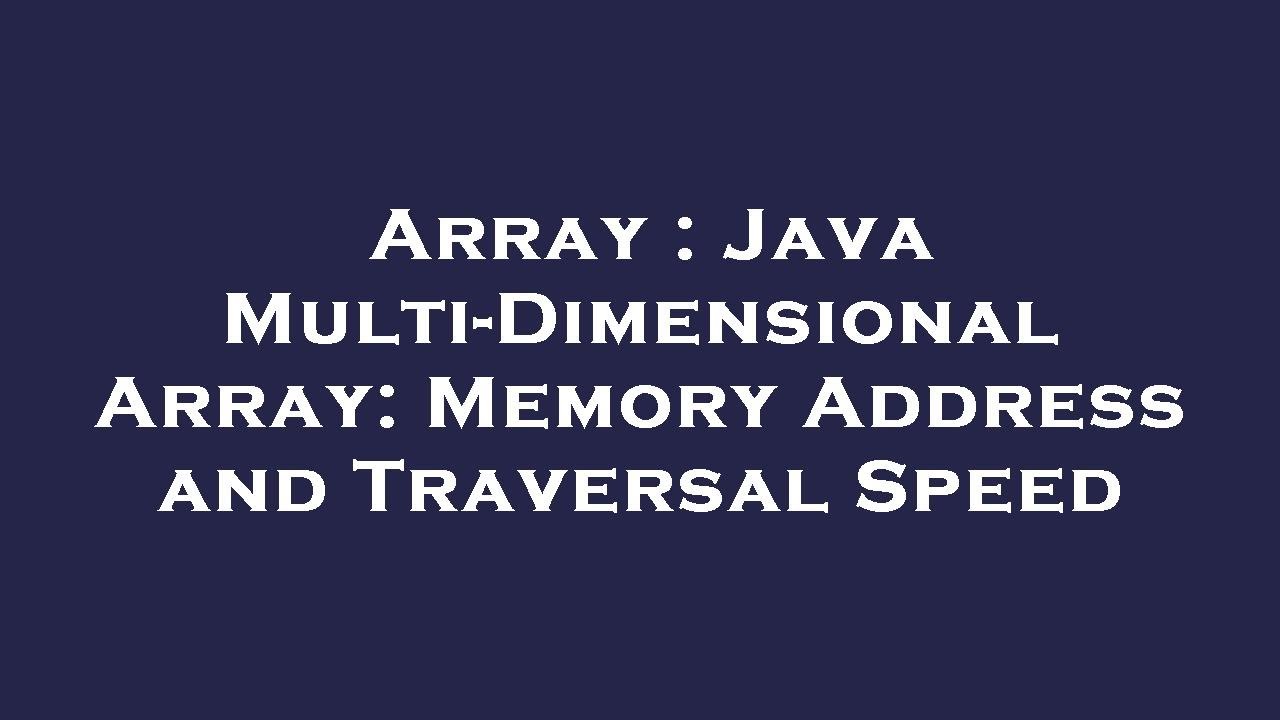Array : Java Multi-Dimensional Array: Memory Address and Traversal Speed