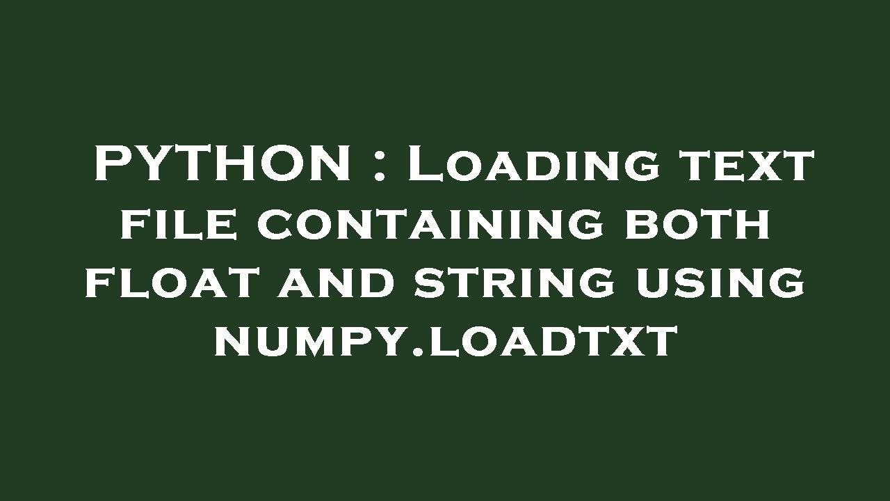 PYTHON : Loading text file containing both float and string using numpy.loadtxt