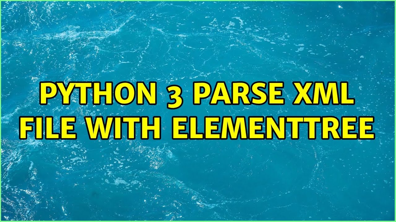 Python 3 parse xml file with ElementTree (2 Solutions!!)