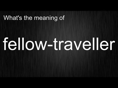 What's the meaning of "fellow-traveller", How to pronounce fellow-traveller?