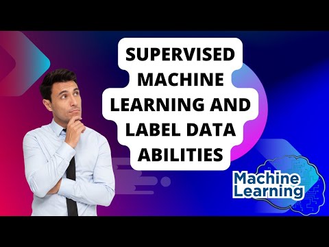 wanna know about supervised machine learning and label data abilities?