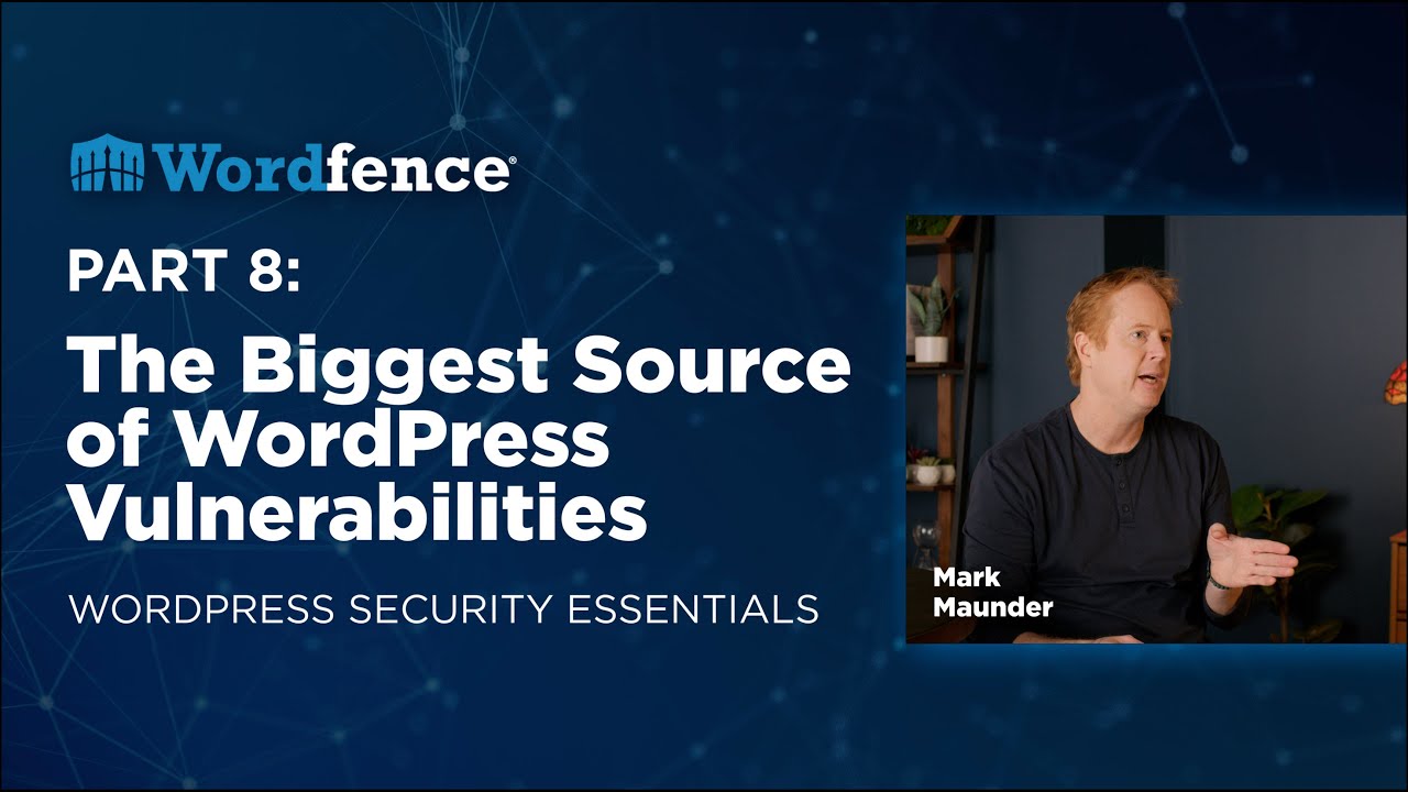 The Biggest Source of WordPress Vulnerabilities - WordPress Security Essentials | Part 8