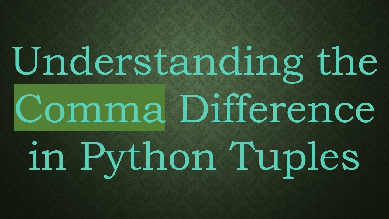 Understanding the Comma Difference in Python Tuples