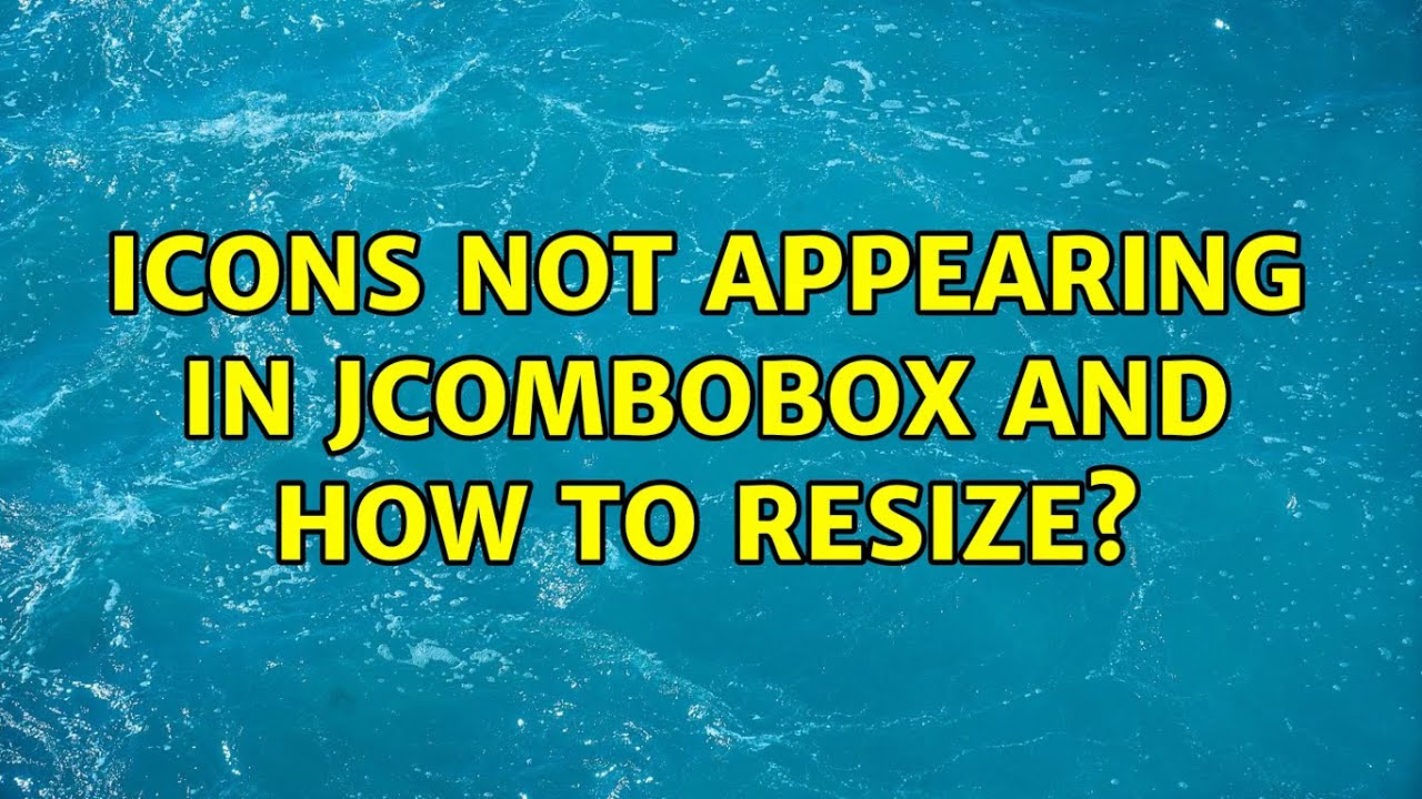 Icons not appearing in JComboBox and how to resize?