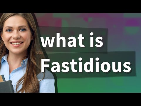 Fastidious | meaning of Fastidious