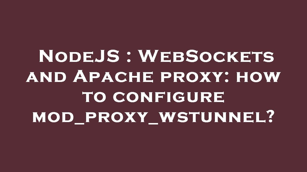 NodeJS : WebSockets and Apache proxy: how to configure mod_proxy_wstunnel?
