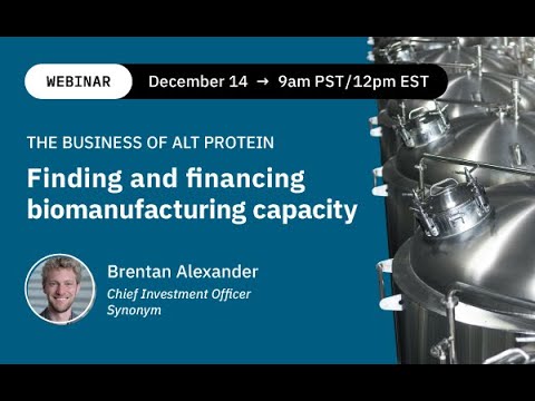 The Business of Alt Protein: Finding and financing biomanufacturing capacity