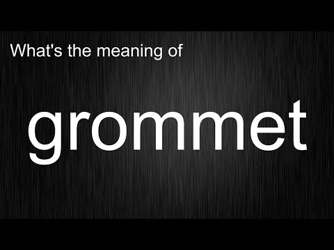 What's the meaning of "grommet", How to pronounce grommet?