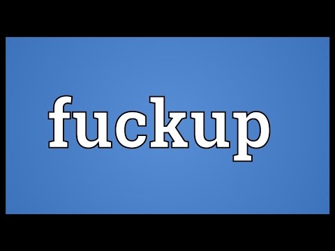 Fuckup Meaning