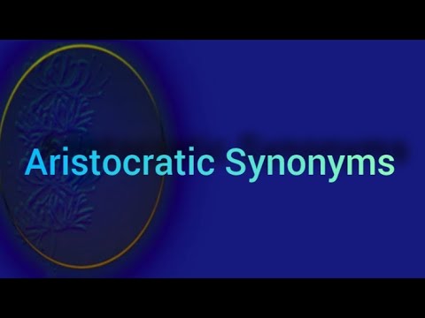 word and Its Synonyms: Video 9, word: Aristocratic