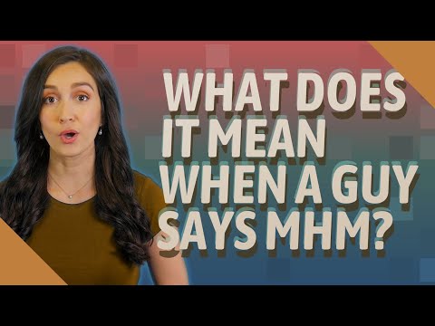 What does it mean when a guy says MHM?