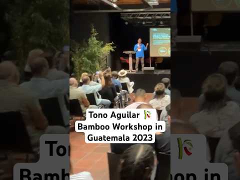Tono Aguilar Bamboo Workshop in Guatemala 2023 #ThinkBamboo