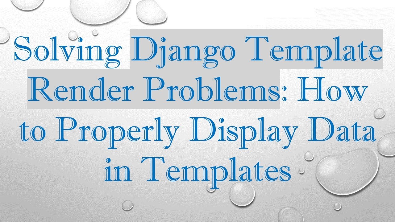 Solving Django Template Render Problems: How to Properly Display Data in Templates
