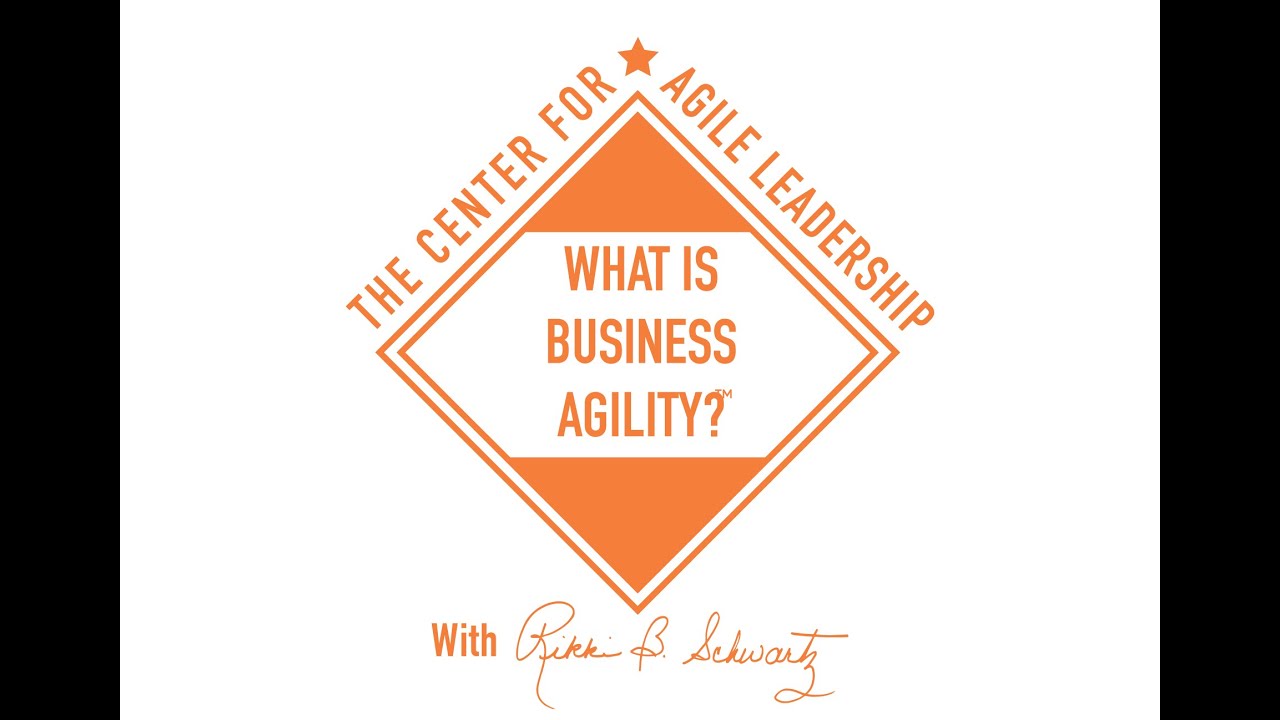 What is Business Agility? with Rikki Schwartz of the Center For Agile Leadership