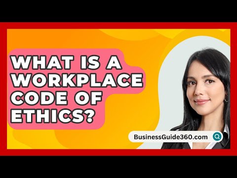 What Is A Workplace Code Of Ethics? - BusinessGuide360.com